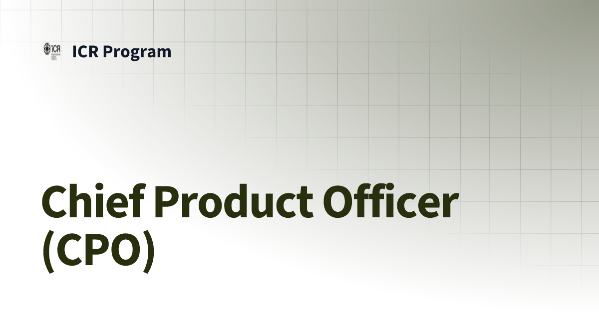 Chief Product Officer (CPO) | ICR Program