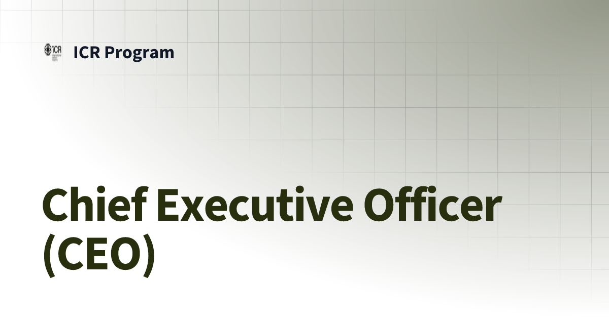 Chief Executive Officer (CEO) | ICR Program