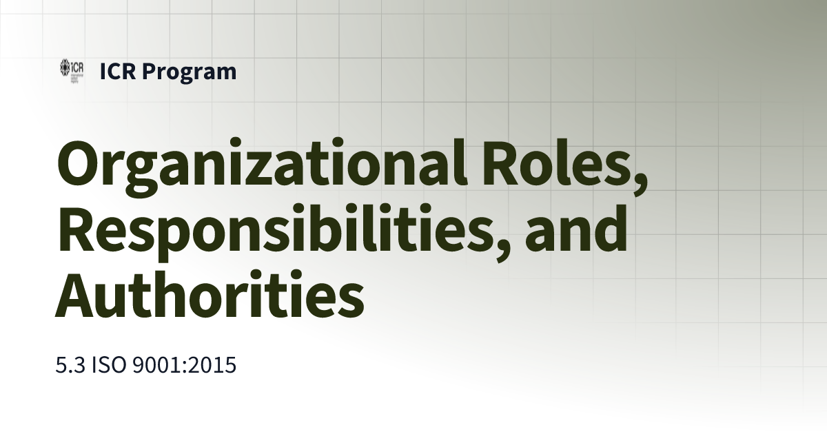 Organizational Roles, Responsibilities, and Authorities | ICR Program